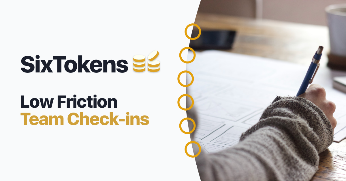 SixTokens - Low Friction Team Check-ins